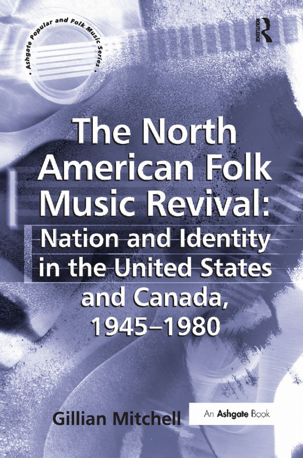 The North American Folk Music Revival: Nation and Identity in the ...