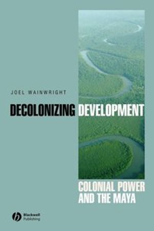 Decolonizing Development: Colonial Power and the Maya | 9781405157063 // adlibriscampus.com