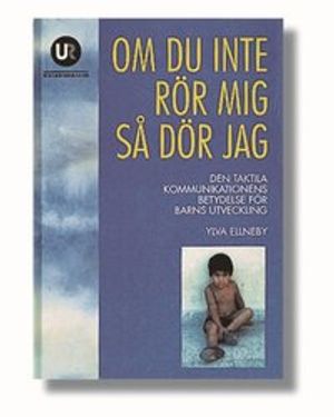 Om du inte rör mig så dör jag : den taktila kommunikationens betydelse ...