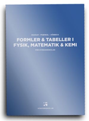 Formler & tabeller i fysik, matematik & kemi : för gymnasieskolan ...